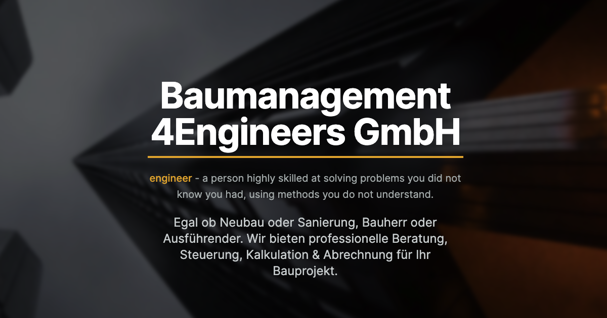 Baumanagement 4Engineers GmbH - Ingenieure für Ingenieure
